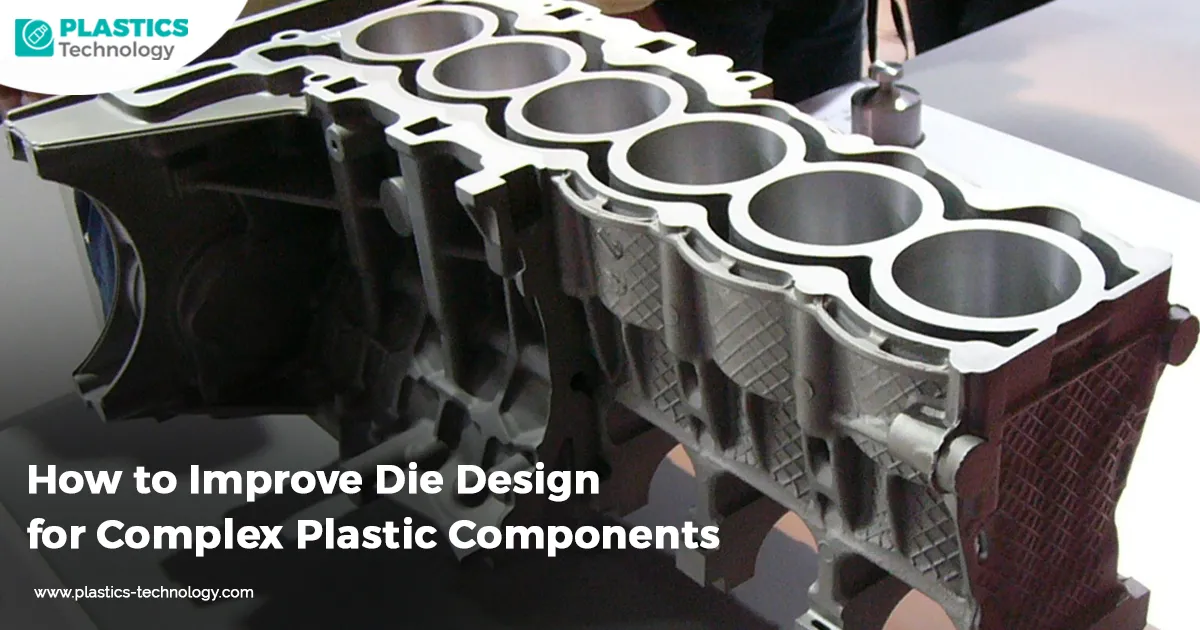 Improving Die Design for Complex Plastic Components