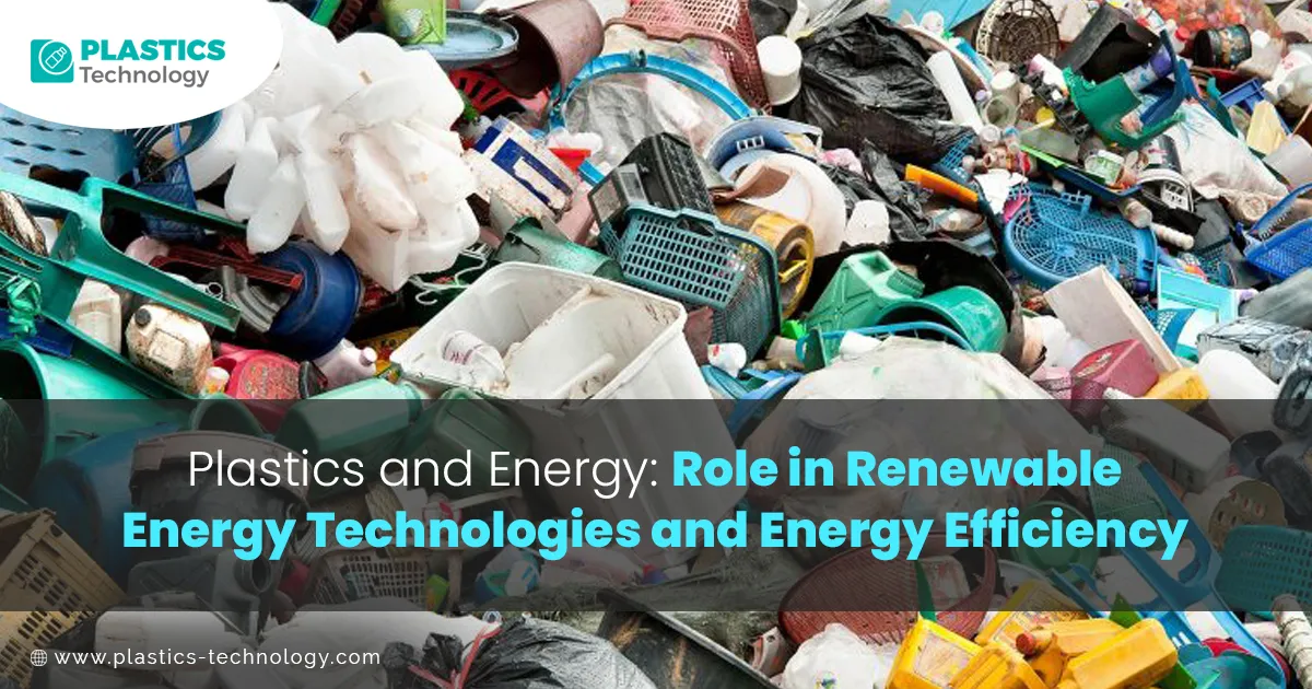 Plastics and Energy: Role in Renewable Energy Technologies and Energy ...