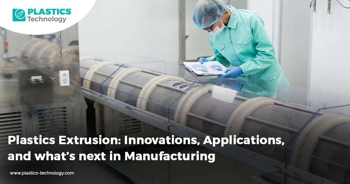 Plastics Extrusion: Innovations, Trends & Applications 2025
