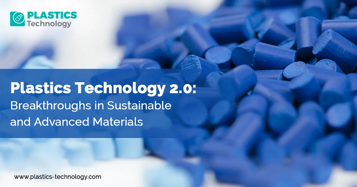 Plastics Technology 2.0: Breakthroughs in Sustainable and Advanced ...