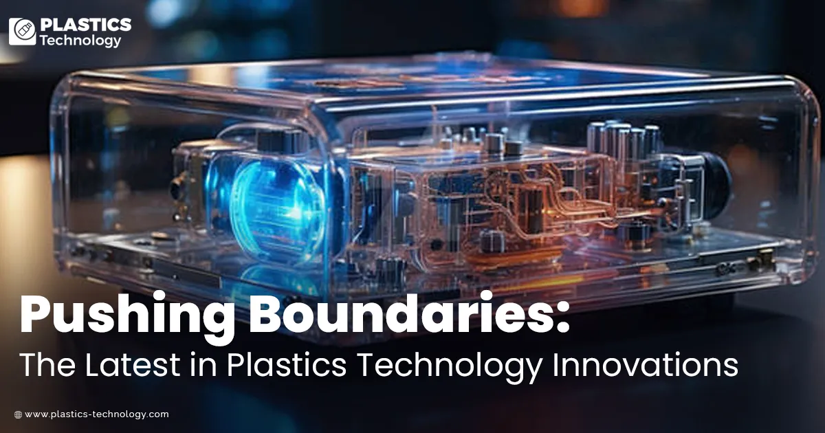 Pushing Boundaries: The Latest in Plastics Technology Innovations