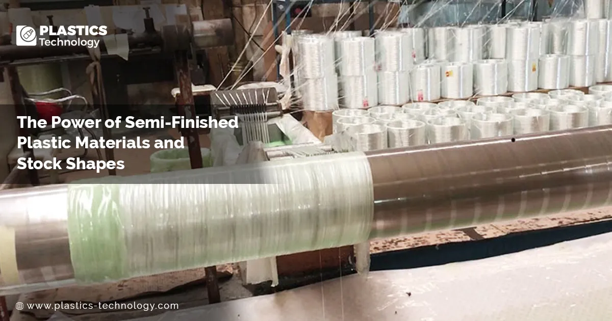 The Power of Semi-Finished Plastic Materials and Stock Shapes