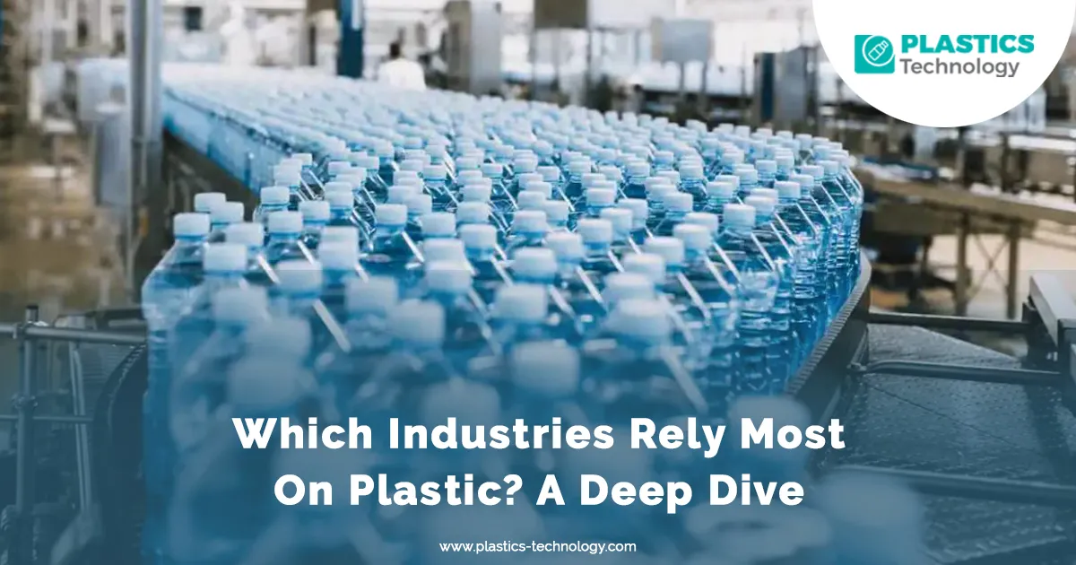 Which Industries Rely Most on Plastic? A Comprehensive Look
